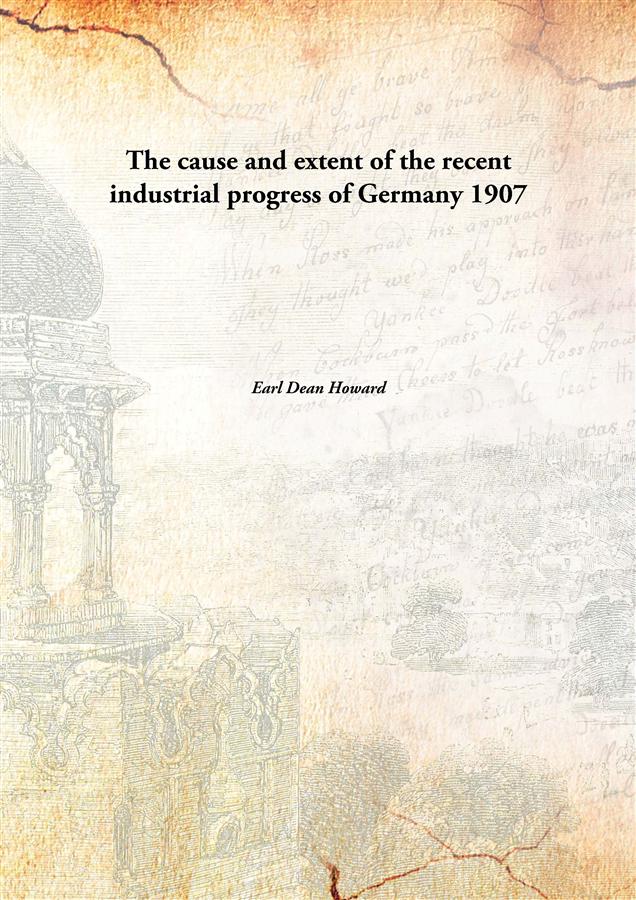 Buy The cause and extent of the recent industrial progress of Germany ...