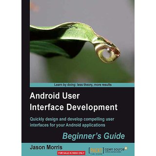 Buy Android User Interface Development Beginner's Guide Online @ ₹999 from ShopClues