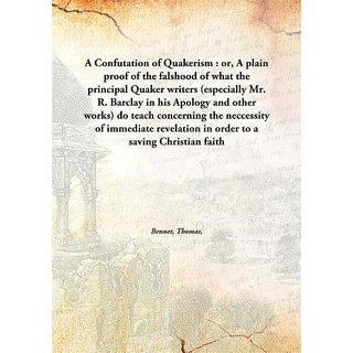 Buy A Confutation of Quakerism : or, A plain proof of the falshood of ...