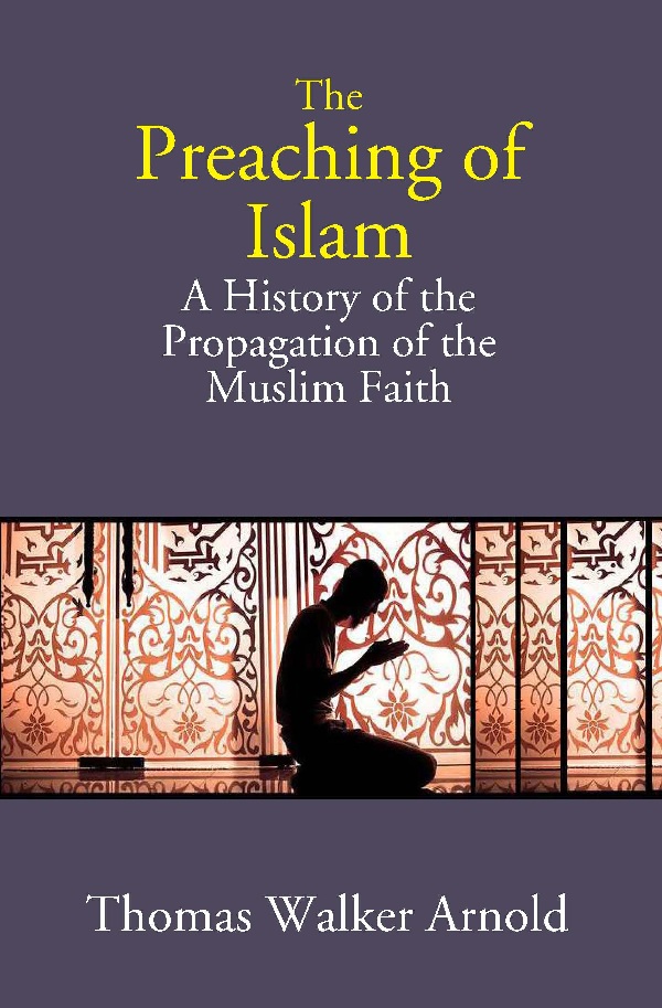 Buy The Preaching of Islam: A History of the Propagation of the Muslim Faith Online @ ₹585 from ...